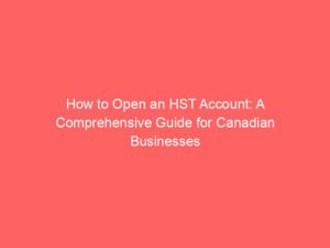 How to Open an HST Account for Canadian Businesses